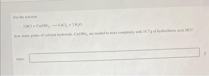 Solved For the reaction 2 HCl + Ca(OH)₂ → CaCl₂ + 2H₂O how | Chegg.com