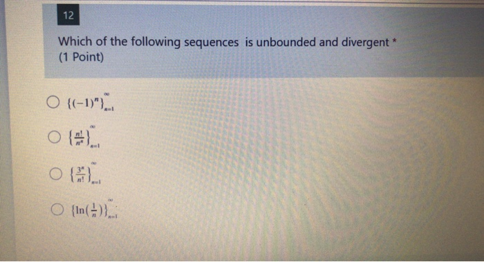 Solved 12 Which of the following sequences is unbounded and | Chegg.com