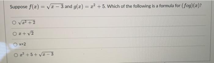 Solved Suppose f(x) = √√-3 and g(x) = x² +5. Which of the | Chegg.com