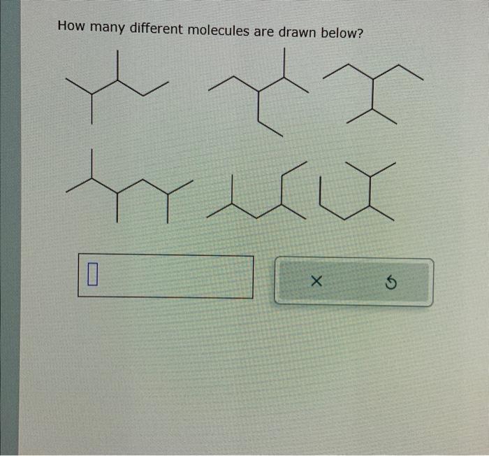 Solved How many different molecules are drawn below? | Chegg.com