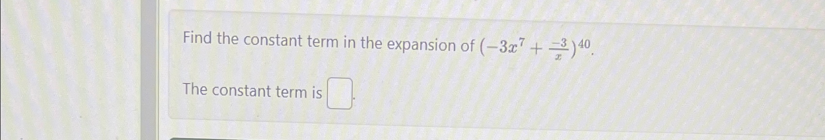 Solved Find the constant term in the expansion of | Chegg.com
