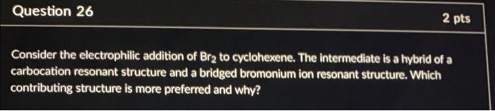 Solved Question 26 2 pts Consider the electrophilic addition | Chegg.com