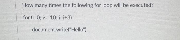 Solved How many times the following for loop will be | Chegg.com