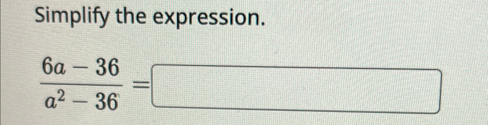 Solved Simplify the expression.6a-36a2-36= | Chegg.com