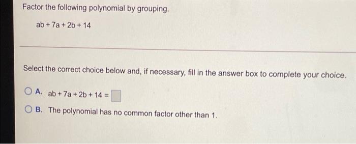 Solved Factor the following polynomial by grouping. ab + 7a | Chegg.com