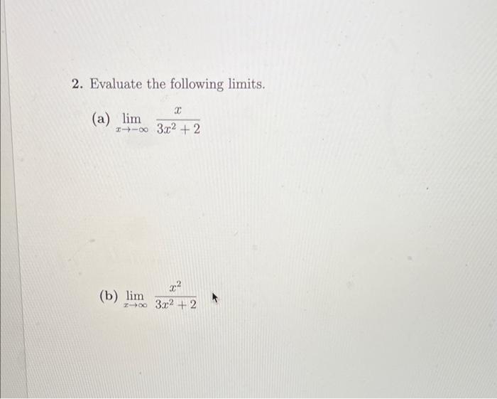 Solved 2. Evaluate the following limits. (a) limx→−∞3x2+2x | Chegg.com