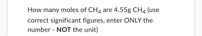 Solved How many moles of CH4 are 4.55 gCH4 (use correct | Chegg.com