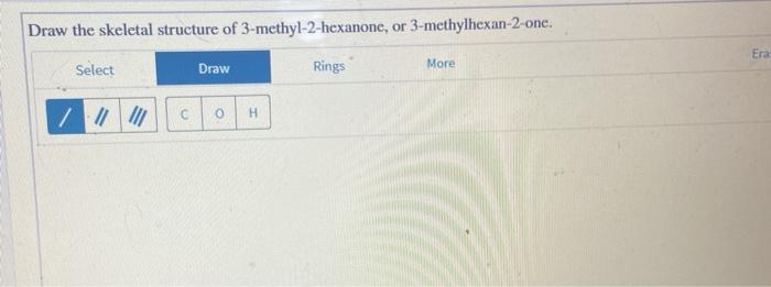 Solved Draw the skeletal structure of 3-methyl-2-hexanone, | Chegg.com