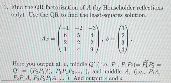 1. Find the QR factorization of A (by Householder | Chegg.com