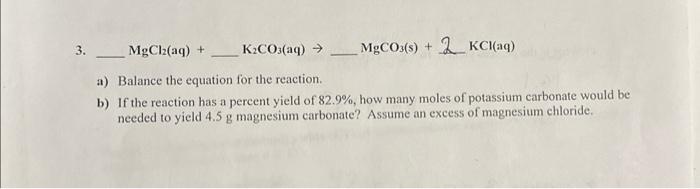 Solved 3. MgCl2(aq)+…K2CO3(aq)→…MgCO3( s)+2KCl(aq) a) | Chegg.com