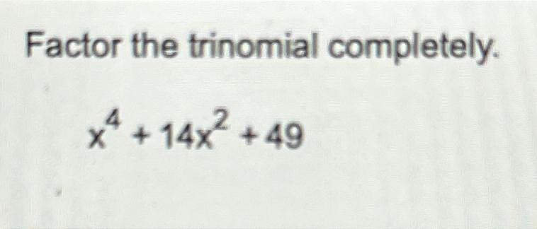Solved Factor the trinomial completely.x4+14x2+49 | Chegg.com