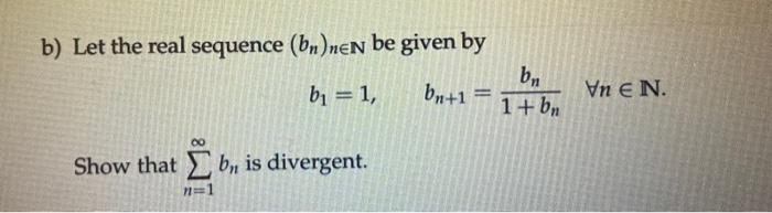 Solved b) Let the real sequence (bn)nen be given by b = 1, | Chegg.com