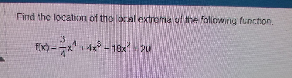 Solved Find the location of the local extrema of the | Chegg.com