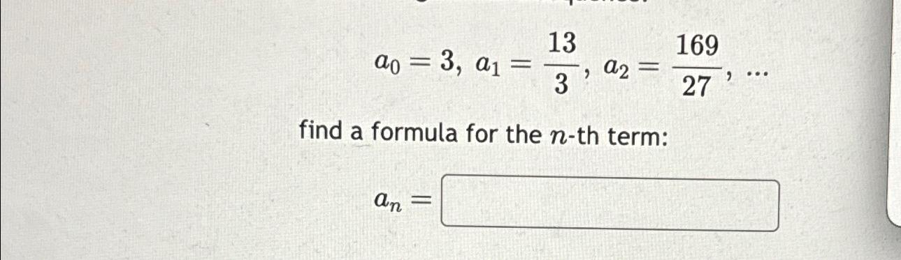 Solved a0=3,a1=133,a2=16927,dotsfind a formula for the n-th | Chegg.com