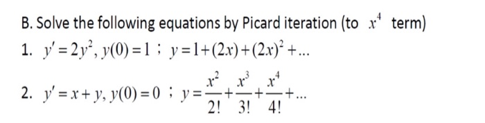 Solved B. Solve the following equations by Picard iteration | Chegg.com Solved B. Solve the following equations by Picard iteration | Chegg.com