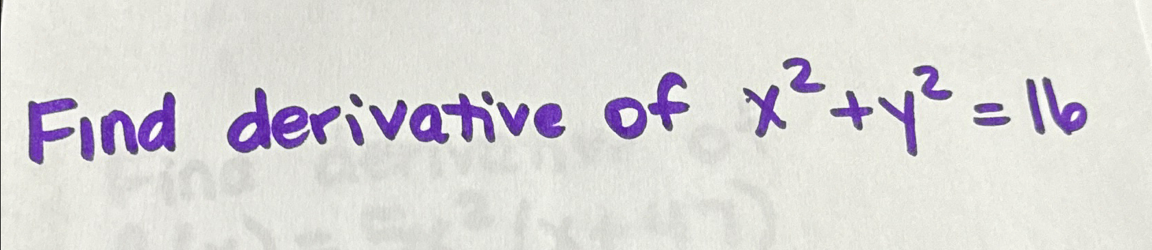 Solved Find derivative of x2+y2=16 | Chegg.com
