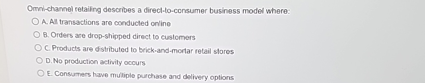 Solved Omni-channel retailing describes a direct-to-consumer | Chegg.com
