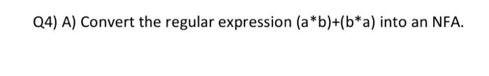 Solved Q4) A) Convert the regular expression (a*b)+(b*a) | Chegg.com
