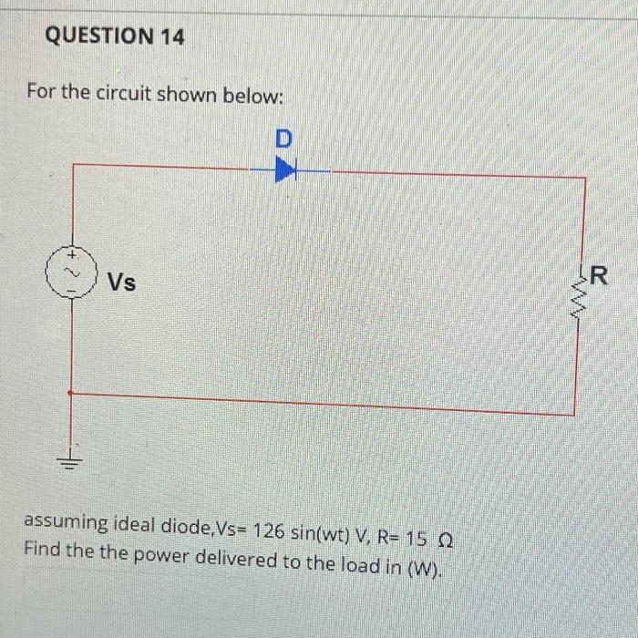 Solved QUESTION 11 For the circuit shown below: D +? R Vs | Chegg.com