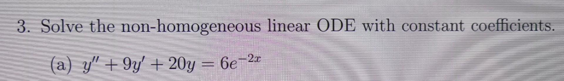 Solved 3. Solve the non-homogeneous linear ODE with constant | Chegg.com