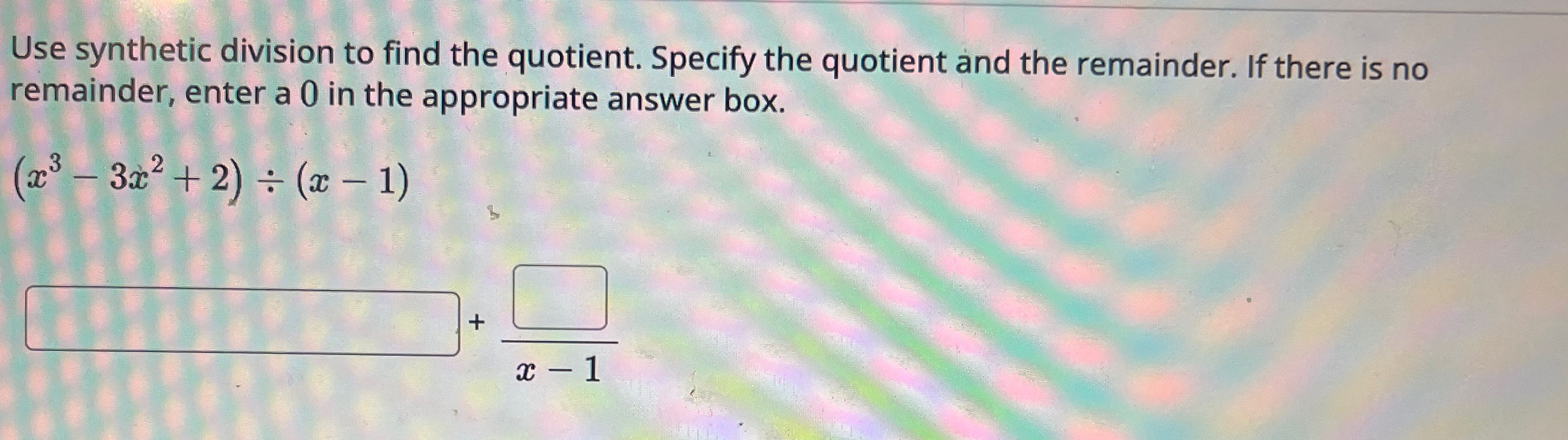 Solved Use synthetic division to find the quotient. Specify | Chegg.com