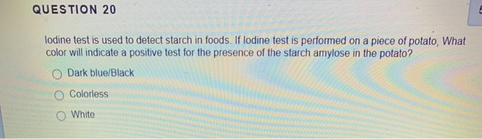 Solved QUESTION 20 lodine test is used to detect starch in | Chegg.com Solved QUESTION 20 lodine test is used to detect starch in | Chegg.com