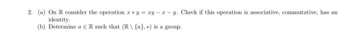 Solved 2 A On R Consider The Operation X∗y Xy−x−y Check