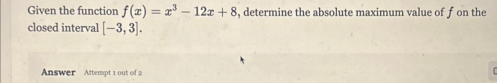 Solved Given the function f(x)=x3-12x+8, ﻿determine the | Chegg.com