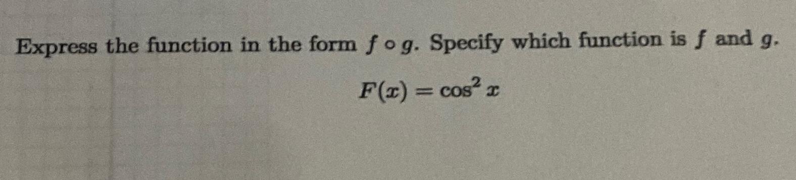 Solved Express the function in the form f o g. ﻿Specify | Chegg.com