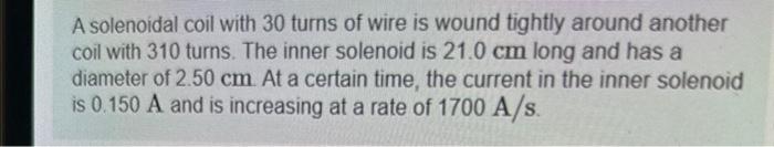 Solved A solenoidal coil with 30 turns of wire is wound | Chegg.com
