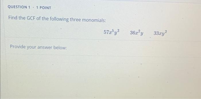 Solved Find the GCF of the following three monomials: | Chegg.com