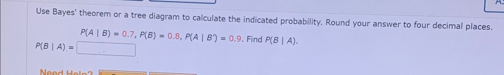 Solved Use Bayes' theorem or a tree diagram to calculate the | Chegg.com