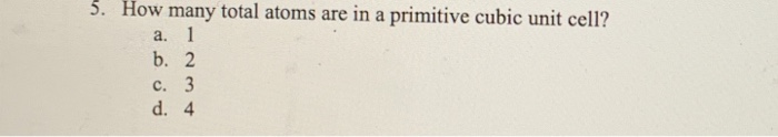 Solved 5. How many total atoms are in a primitive cubic unit | Chegg.com