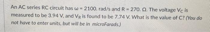 Solved An AC series RC circuit has ω=2100.rad/s and R=270.Ω. | Chegg.com