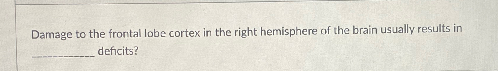 Solved Damage to the frontal lobe cortex in the right | Chegg.com