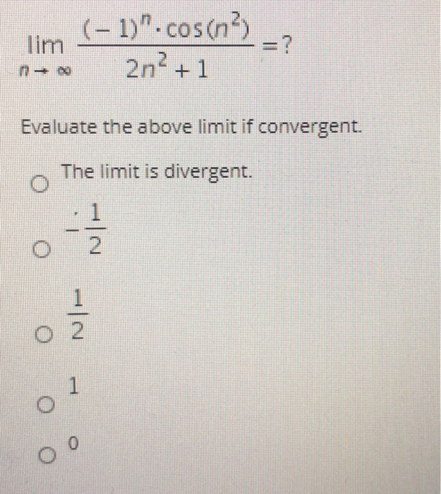 Solved (-1).cos(n) 2n2 + 1 = ? Evaluate the above limit if | Chegg.com
