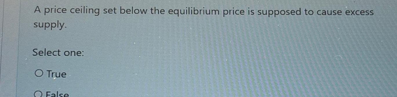 Solved A price ceiling set below the equilibrium price is | Chegg.com