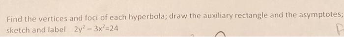 Solved Find the vertices and foci of each hyperbola; draw | Chegg.com