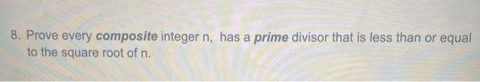 Solved 8. Prove every composite integer n, has a prime | Chegg.com