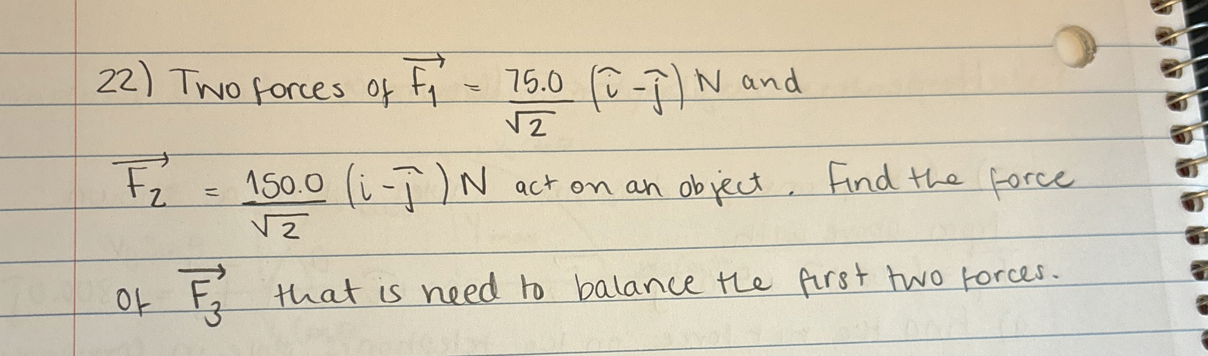 Solved Two forces of vec(F1)=75.022(hat(i)-hat(j))N | Chegg.com