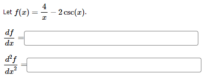 Solved Let f(x)=4x-2csc(x).dfdx=d2fdx2= | Chegg.com