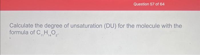 Solved Calculate the degree of unsaturation (DU) for the | Chegg.com