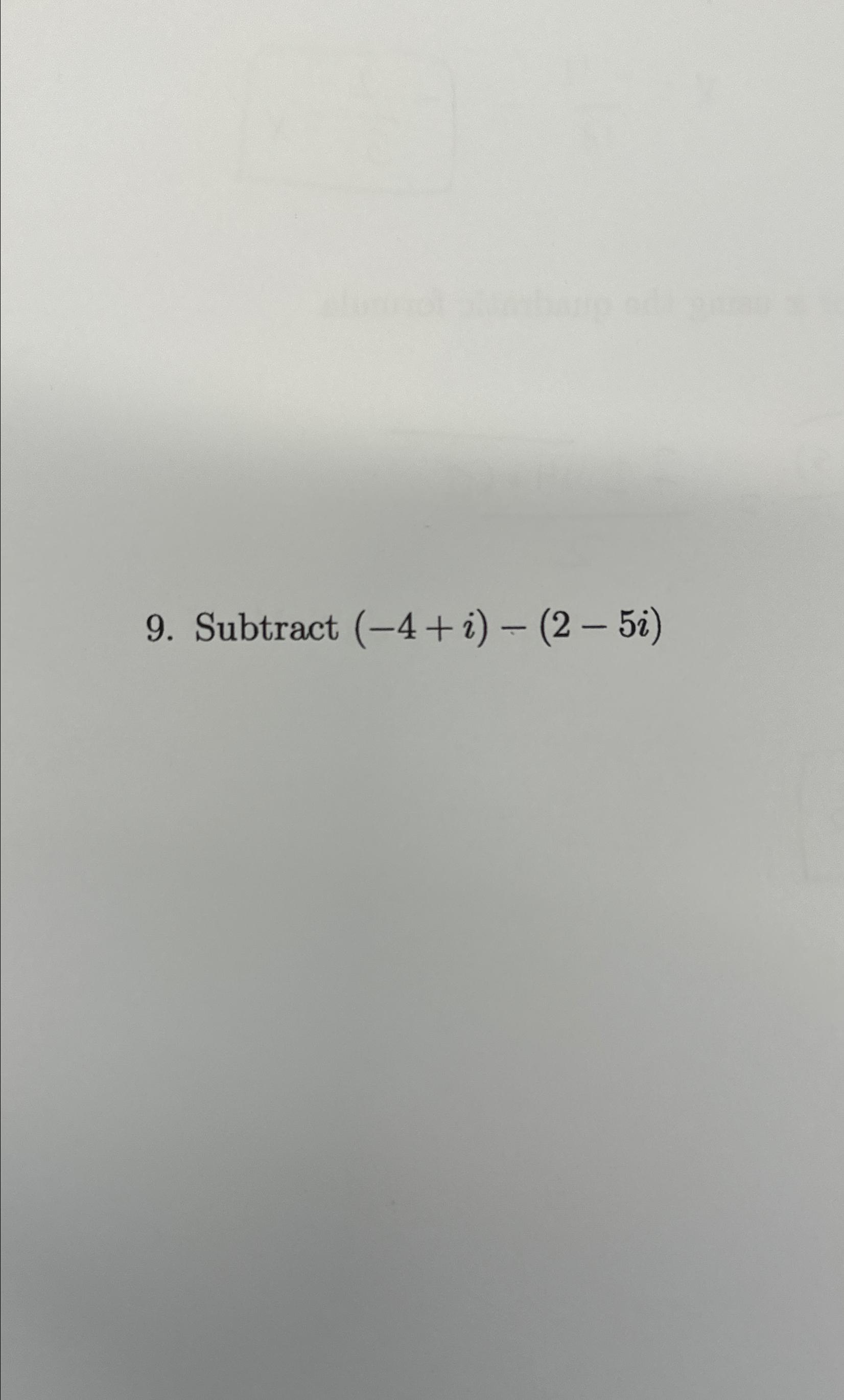 Solved Subtract (-4+i)-(2-5i) | Chegg.com