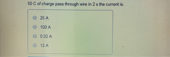 Solved 50 C of charge pass through wire in 2 s the current | Chegg.com