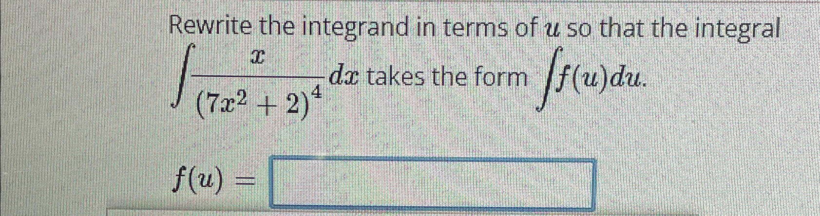 Solved Rewrite the integrand in terms of u ﻿so that the | Chegg.com