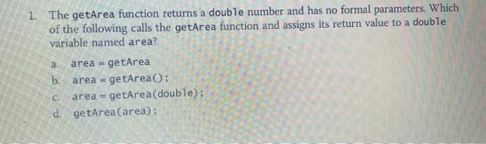 Solved 1. The getArea function returns a double number and | Chegg.com