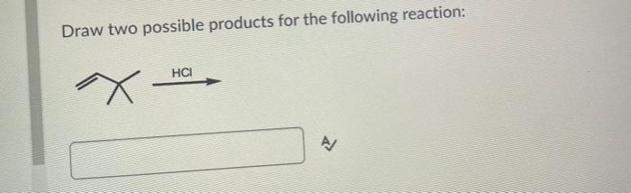 Solved Draw two possible products for the following | Chegg.com