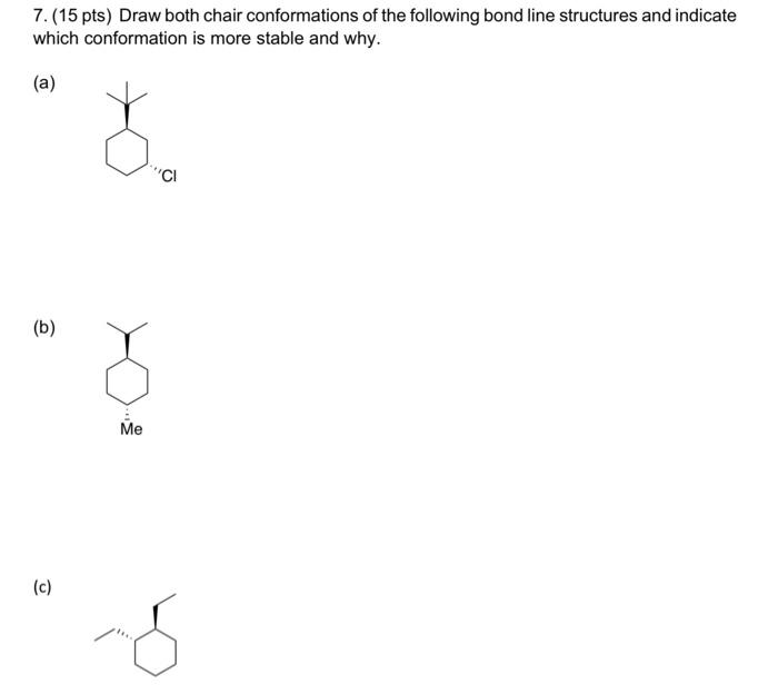 Solved 7. (15 pts) Draw both chair conformations of the | Chegg.com