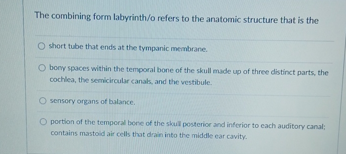 Solved The combining form labyrinth/o refers to the anatomic | Chegg.com