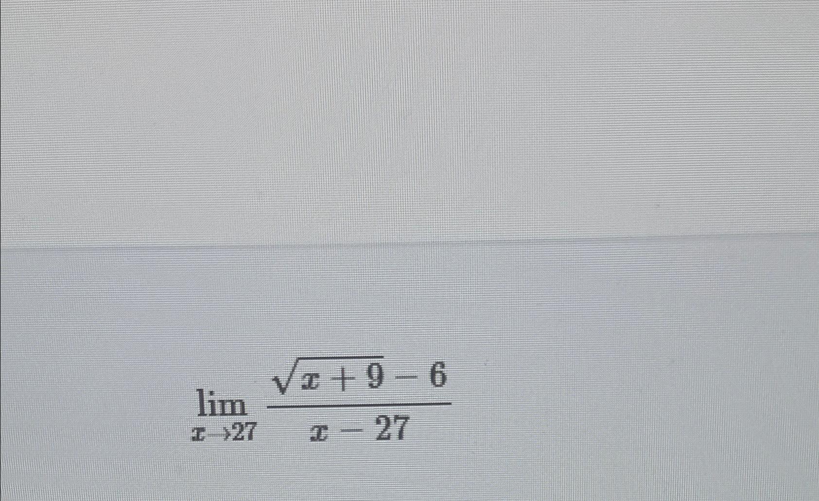 Solved limx→27x+92-6x-27 | Chegg.com